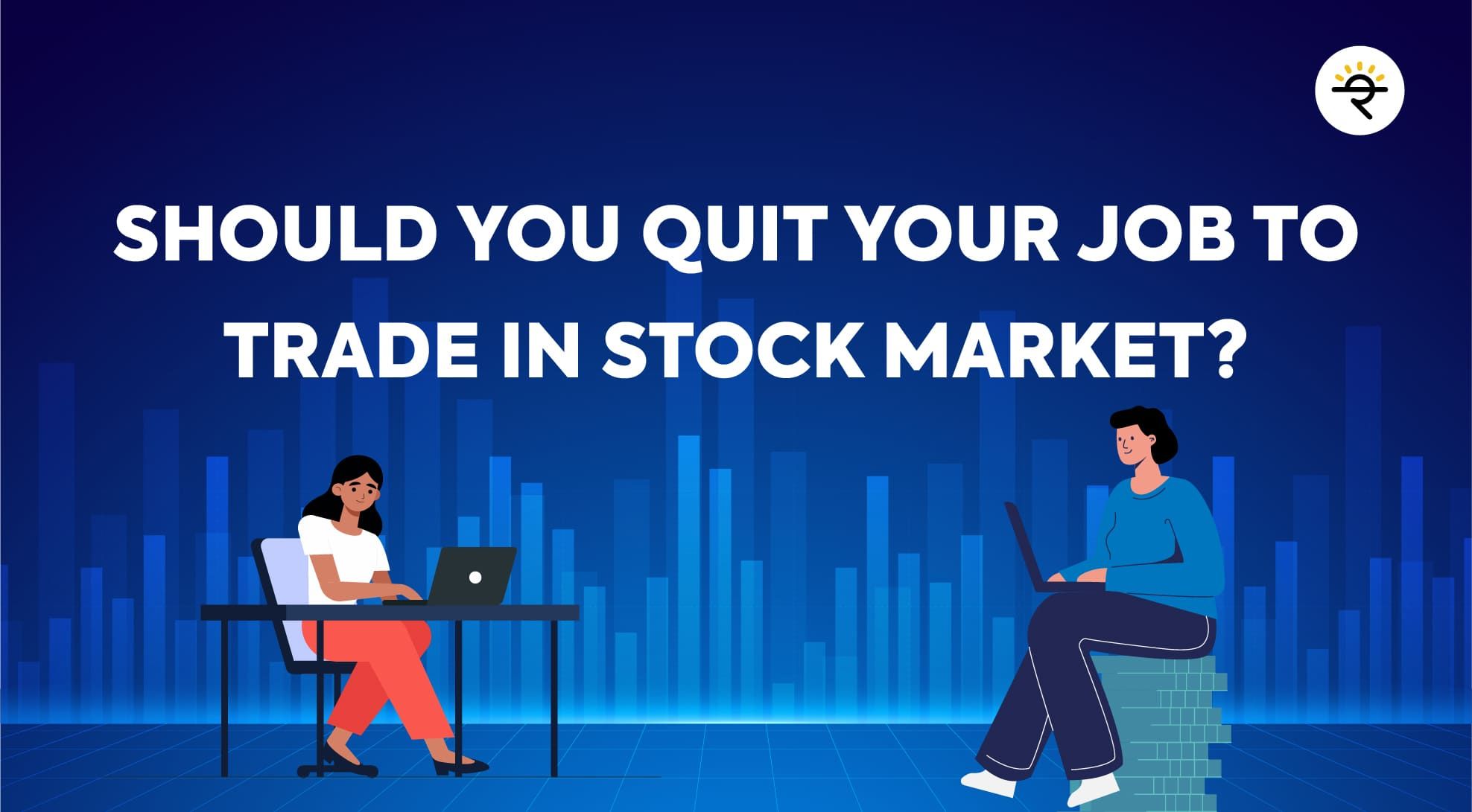 Should you quit your Job to trade in Stock Market?