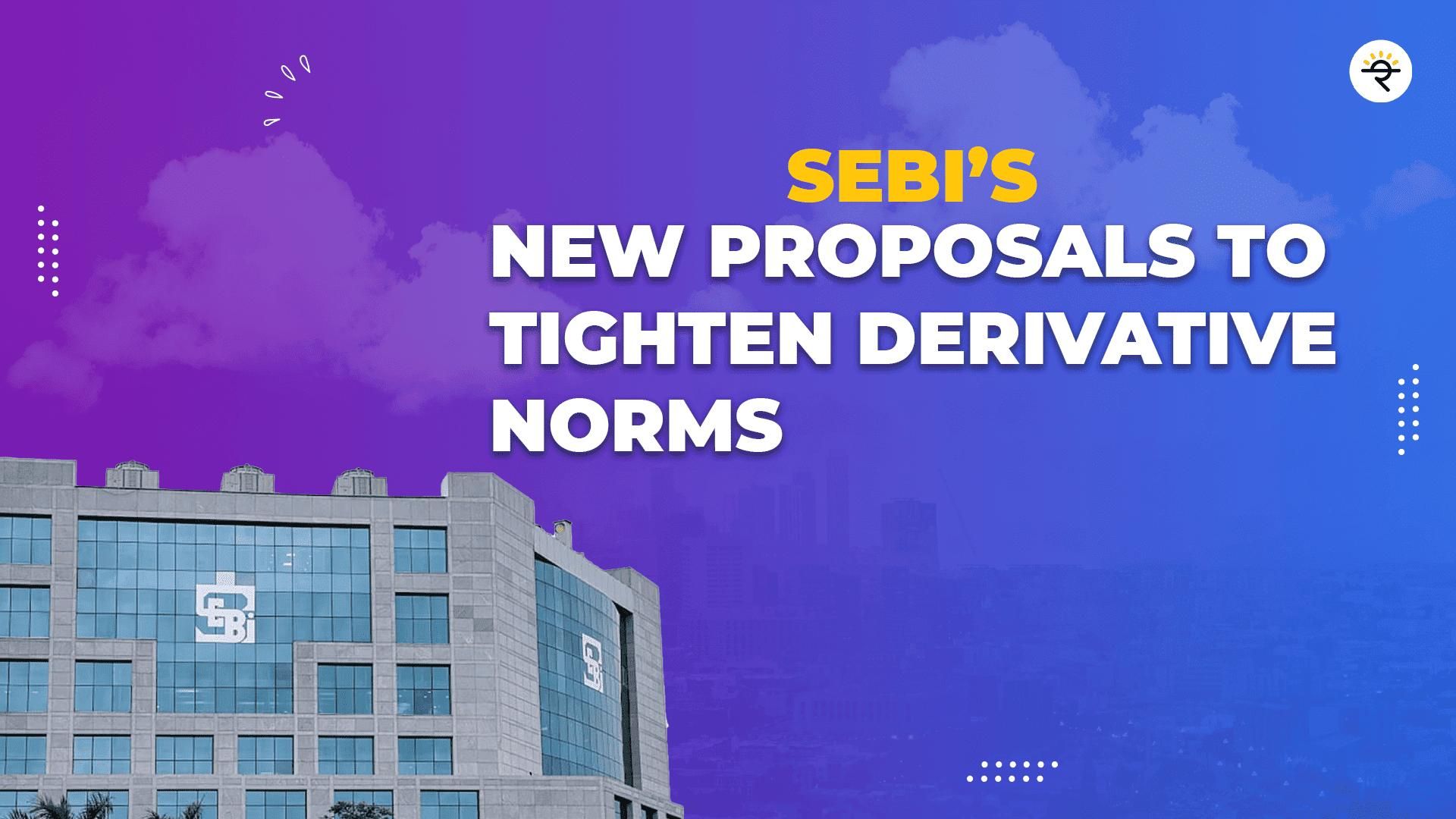 SEBI Proposes Fresh Steps to Tighten Derivatives Market Rules: How Will ...