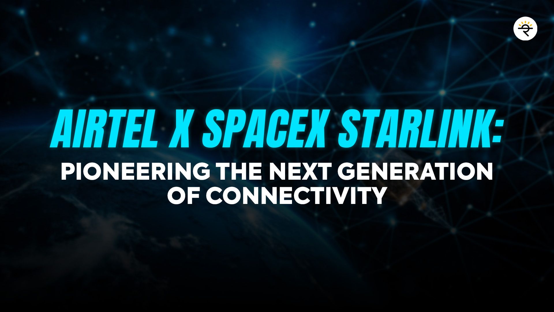 Airtel & SpaceX: Charting a New Course for India's Satellite Internet ...